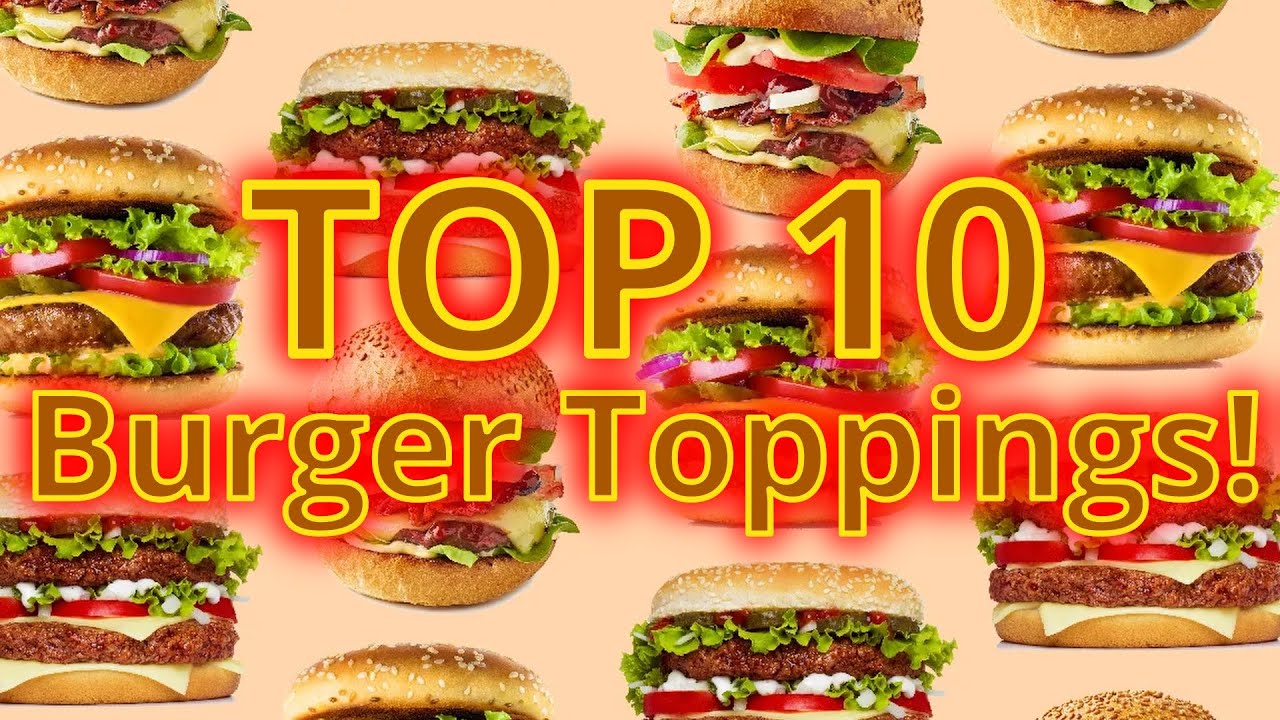 The Top 10 Burger Toppings! - YouTube