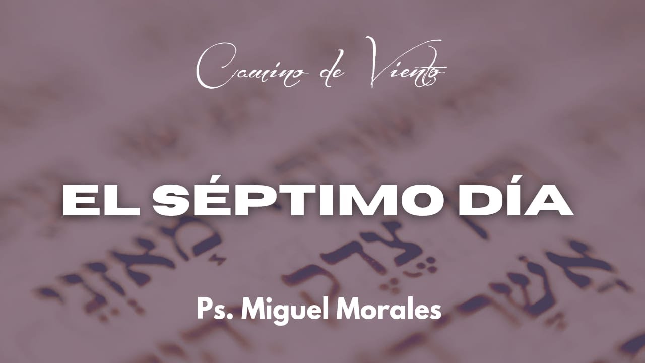 EL SEPTIMO DIA - PS- MIGUEL MORALES - YouTube