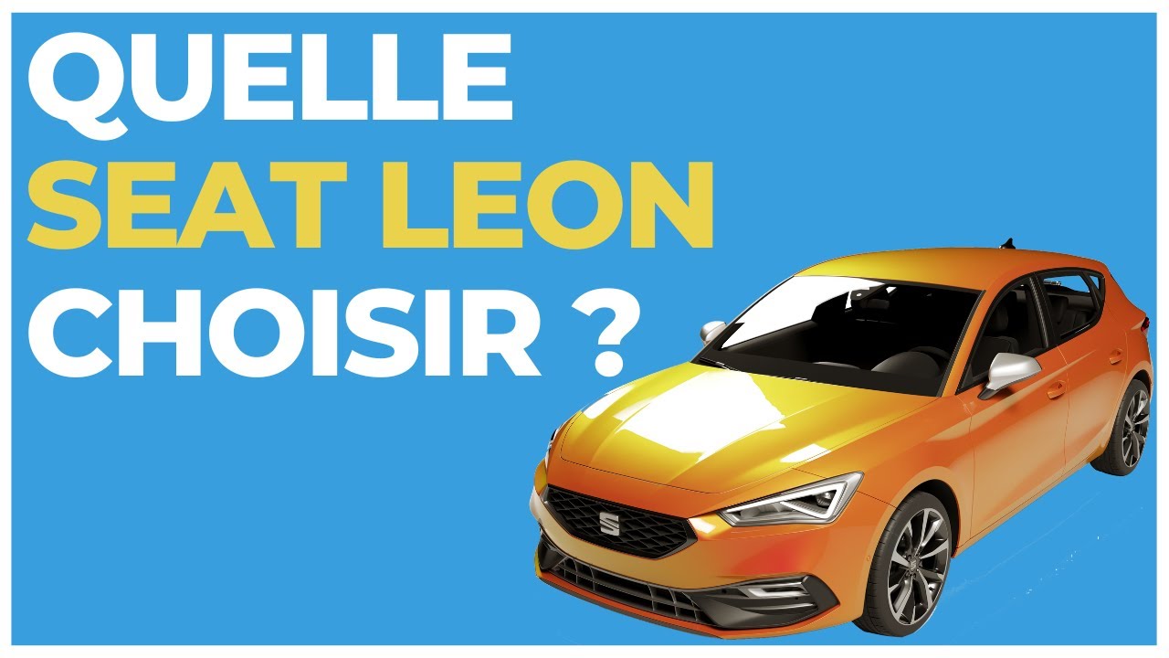 Seat Leon : laquelle choisir ? Motorisation, finitions, dimensions ...
