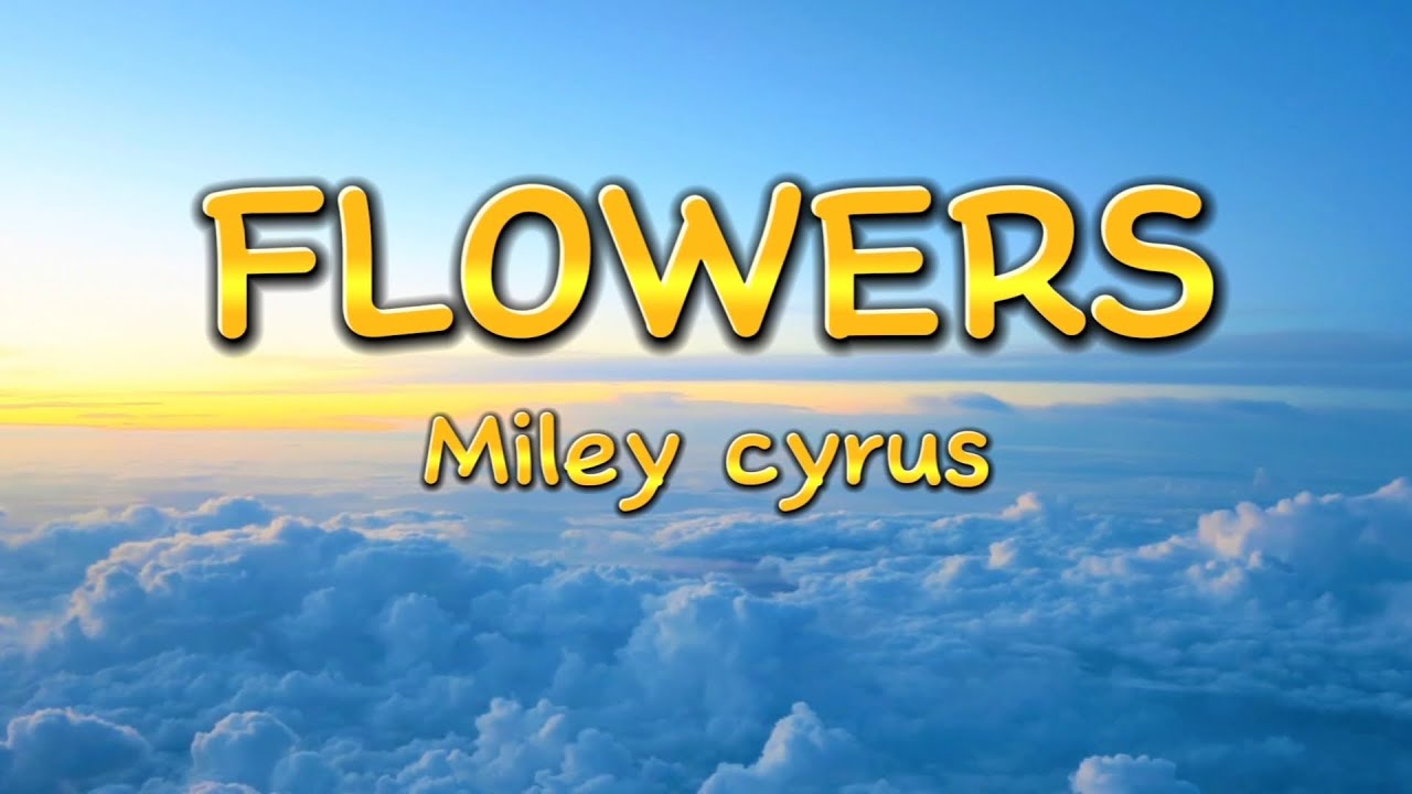 Miley Cyrus - FLOWERS lyric - YouTube