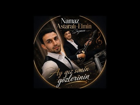 Namaz Astaralı Elmin Sazmen - Ay qız sənin gözlərinin