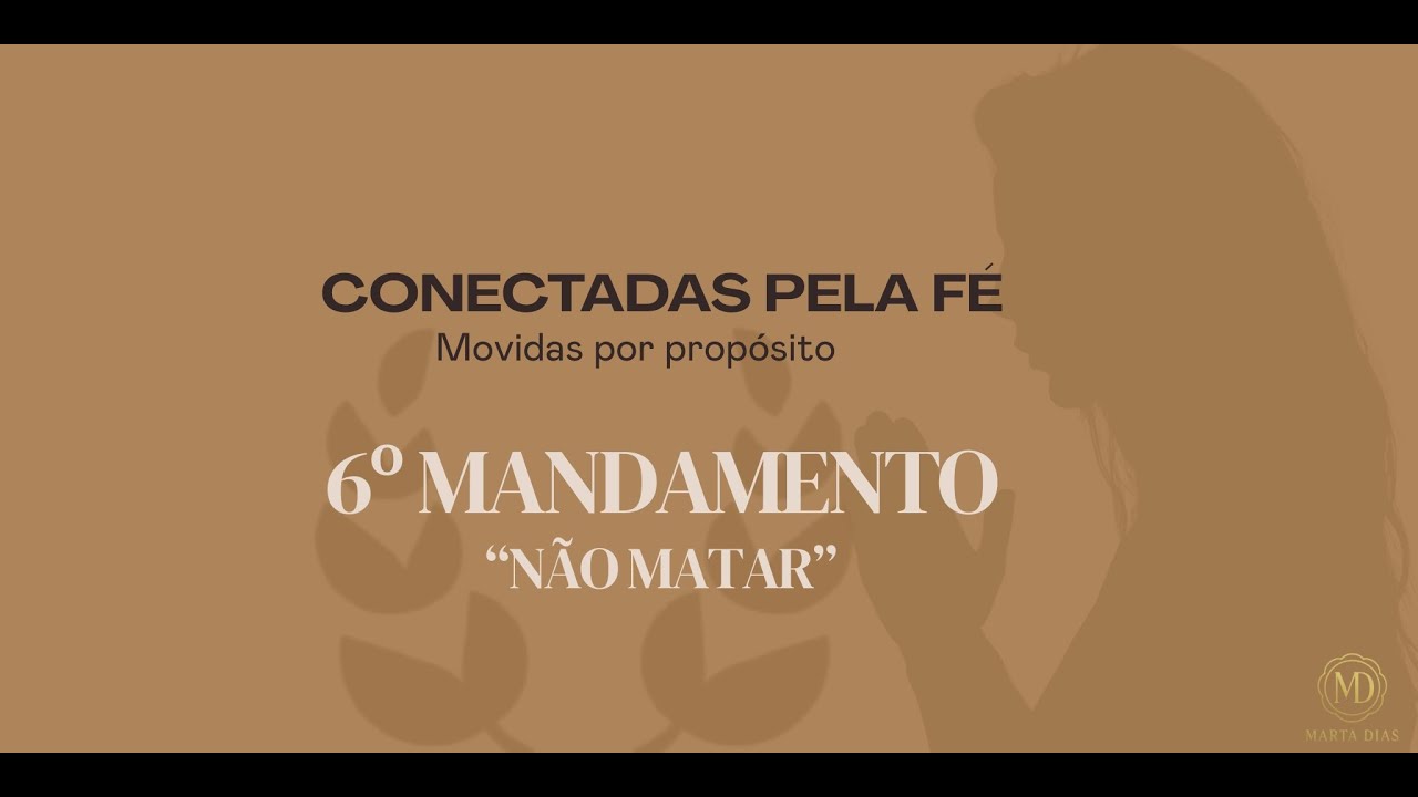 Conectadas pela fé _ 6º Mandamento de Deus: Não matar - YouTube