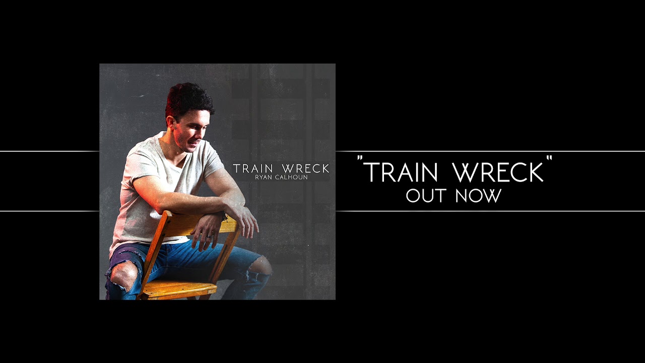 Ryan Calhoun - Train Wreck - YouTube