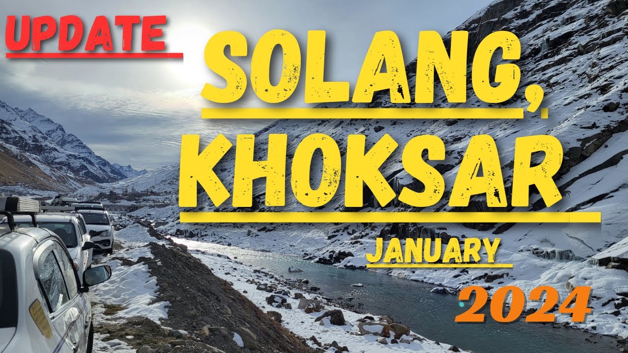 Khoksar and solang valley update january 2024 || बर्फबारी के बाद का ...