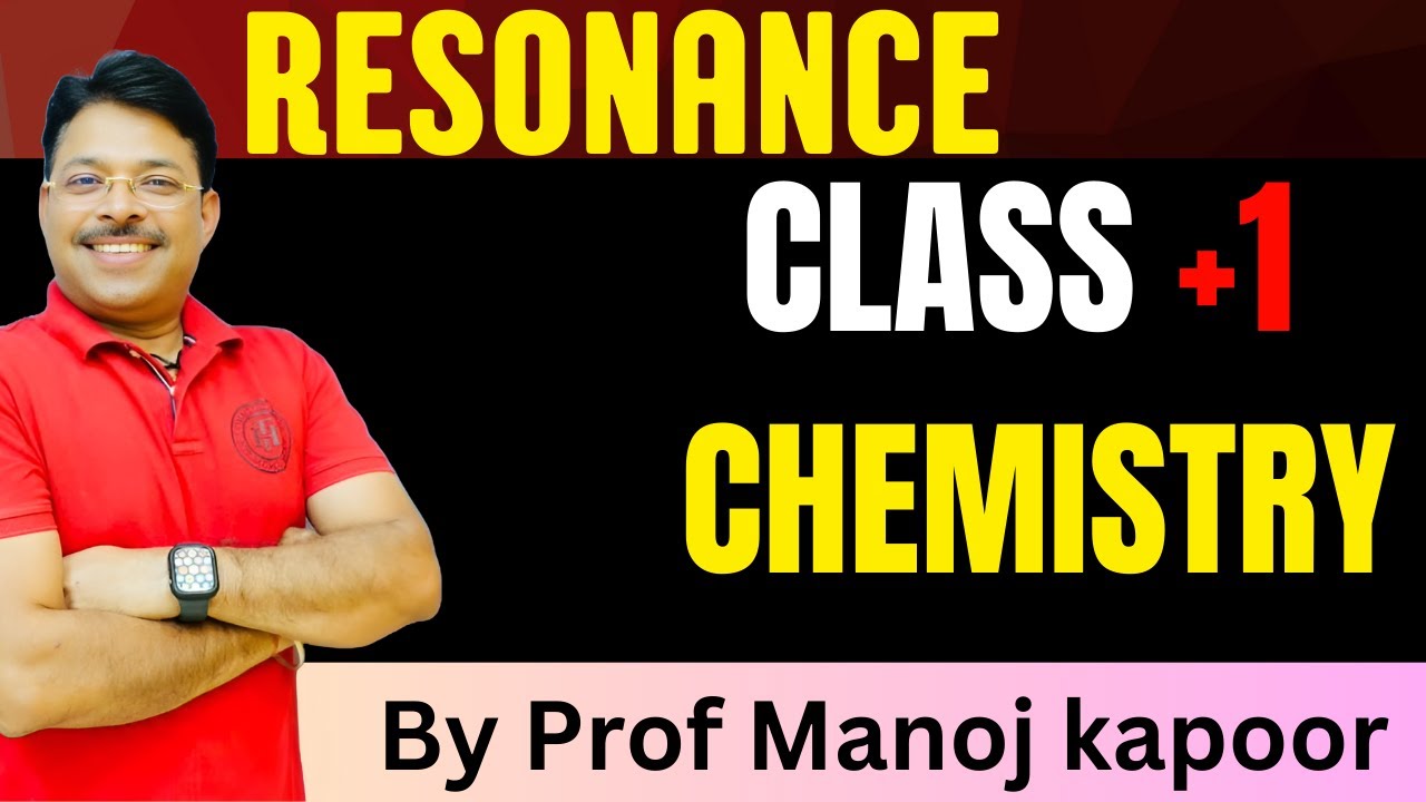 RESONANCE CLASS +1 CHEMISTRY BY PROF. MANOJ KAPOOR - YouTube