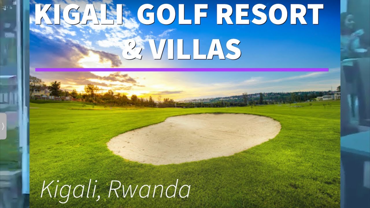 RWANDA'S FINEST GOLF COURSE: Kigali Golf Resort & Villas - YouTube