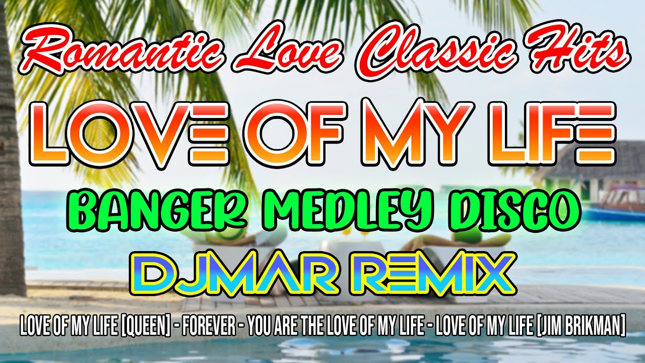 ROMANTIC LOVE CLASSIC HITS - LOVE OF MY LIFE MEDLEY BANGER NONSTOP ...