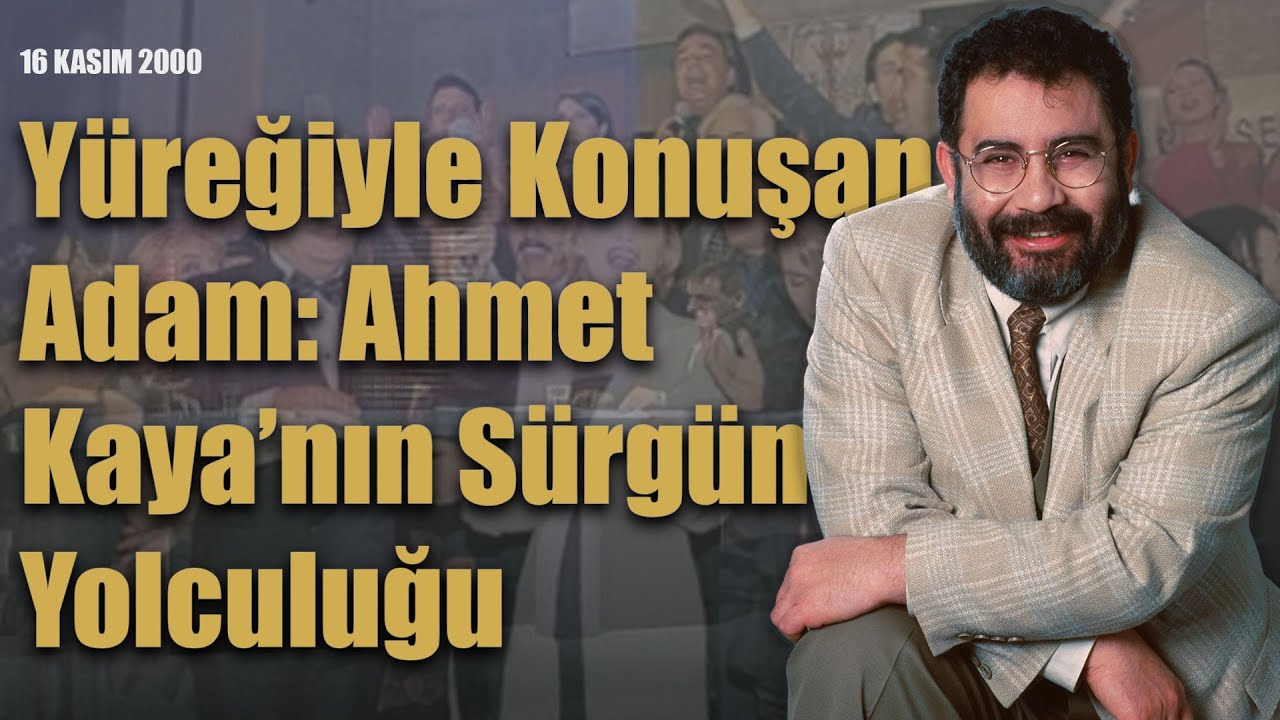 YÜREĞİYLE KONUŞAN ADAM: AHMET KAYA’NIN SÜRGÜN YOLCULUĞU - YouTube