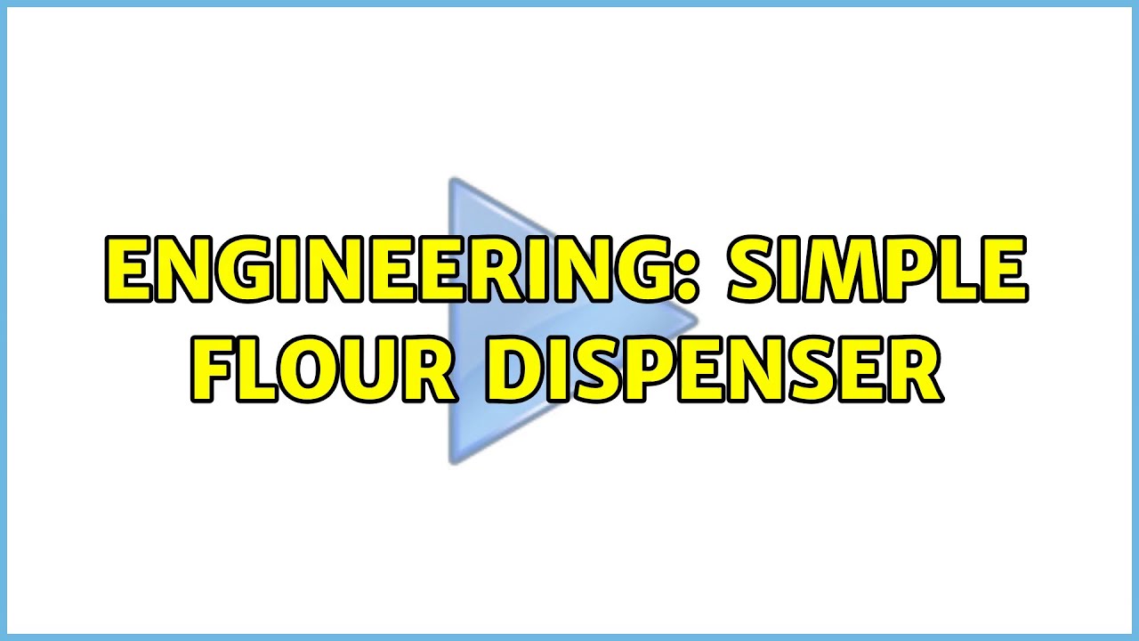 Engineering: Simple Flour Dispenser - YouTube