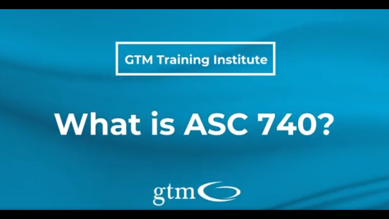 GTM Training Institute: What is ASC 740 - YouTube