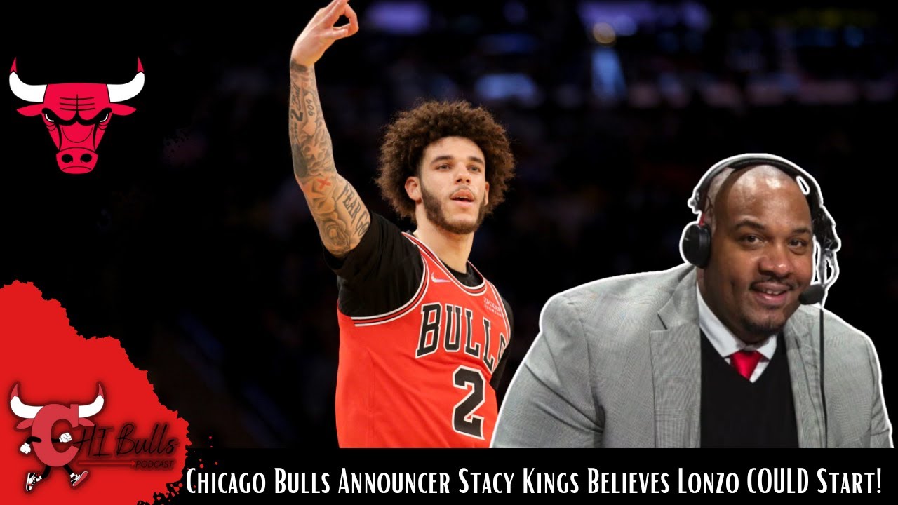 Chicago Bulls Announcer Stacy Kings Believes Lonzo Ball COULD Start ...