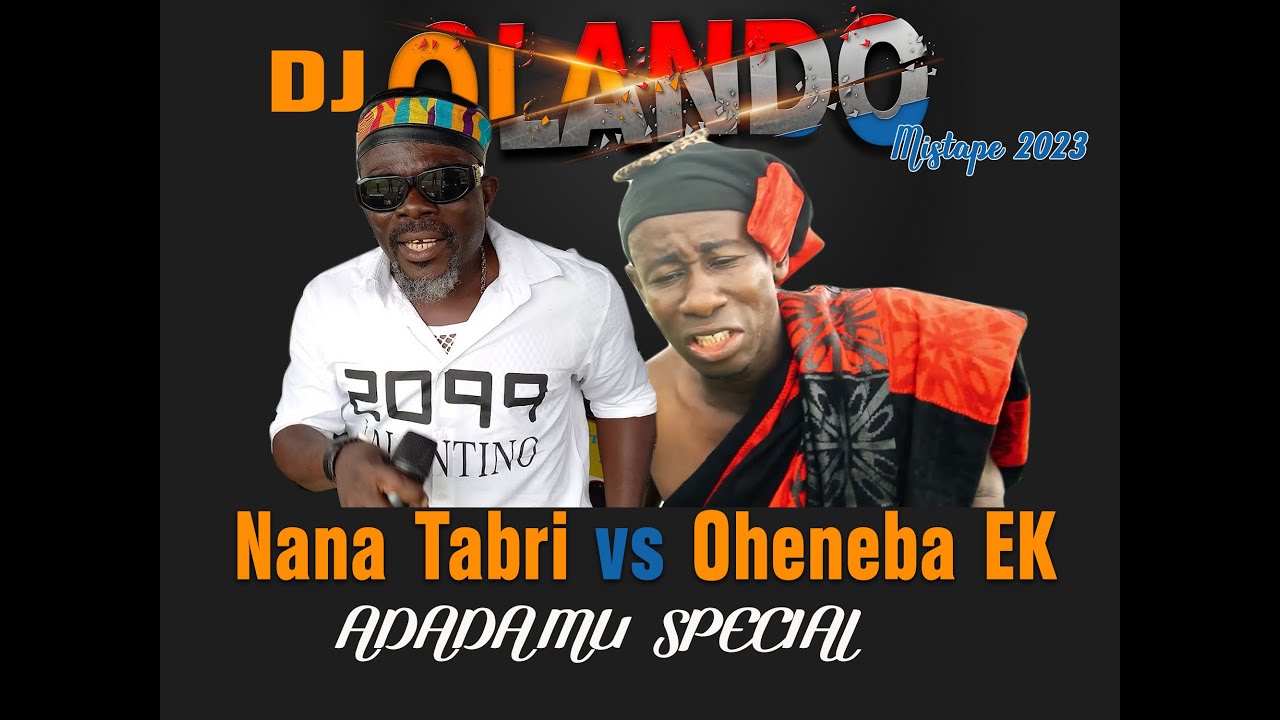 Nana Tabri vs Oheneba EK Adadamu Special by DJ OLANDO - YouTube