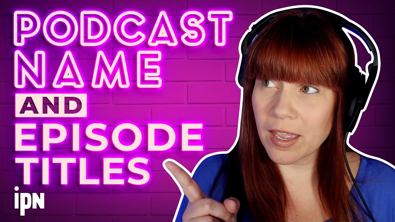 Podcast Name and Episode Titles | Independent Podcast Network 🎙 ...