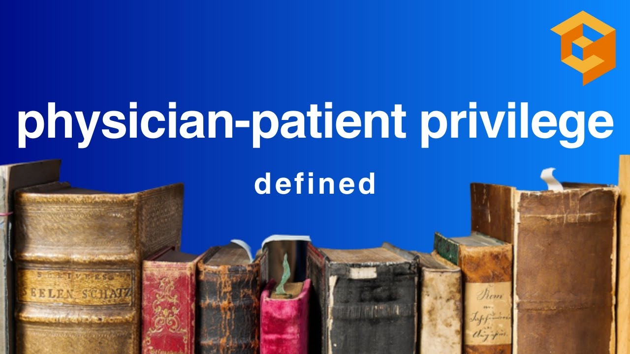 physician-patient privilege | Legal Term Defined (Evidence Definitions ...