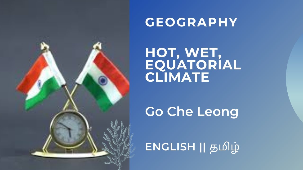 Hot, Wet, Equatorial climate|| Go cheng Leong||GEOGRAPHY|| UPSC|| TNPSC ...