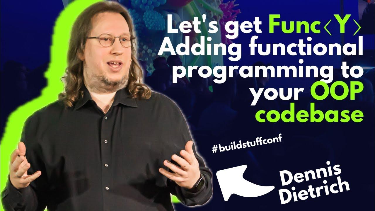 Dennis Dietrich - Let's get Func Y Adding functional programming to your OOP codebase | Build ...
