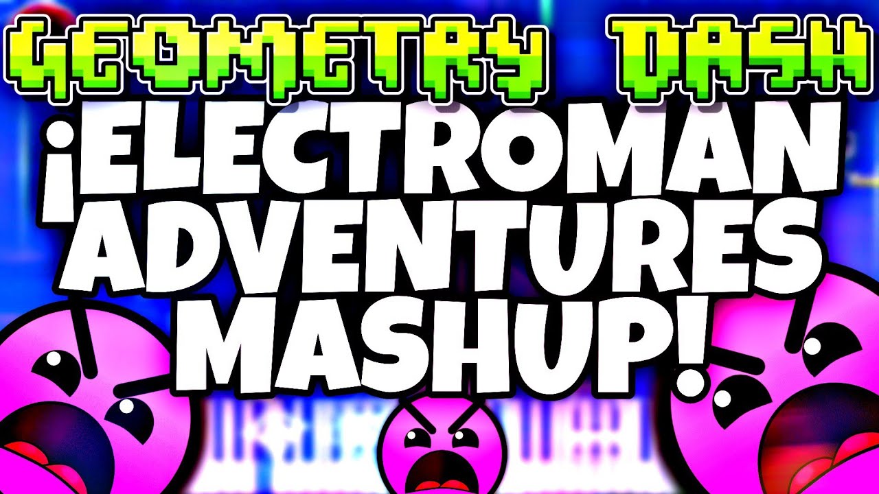 ¡ELECTROMAN ADVENTURES MASHUP SONG!/Geometry Dash - YouTube
