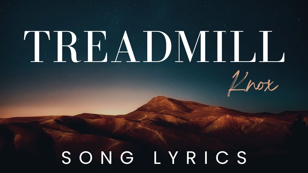 Knox - Treadmill | SONG LYRICS VERSION - YouTube