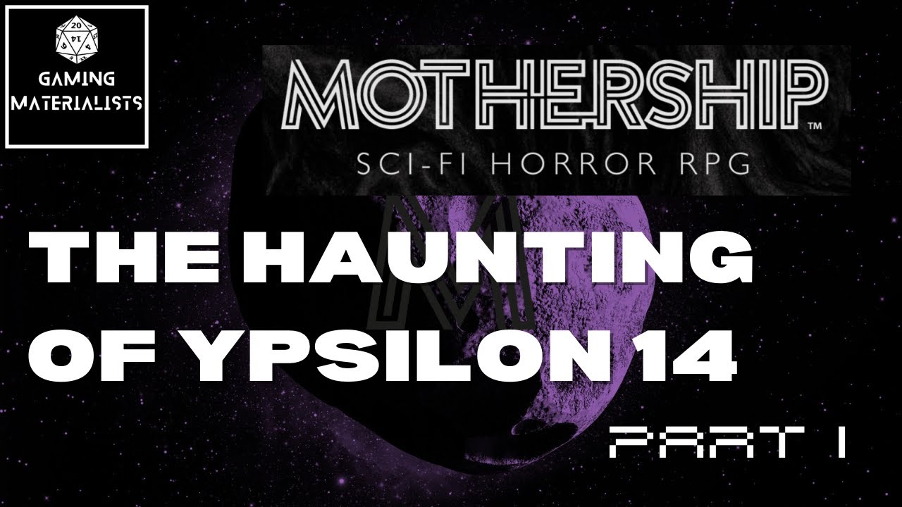 The Haunting of Ypsilon 14 (Mothership Actual Play): Part I | Gaming ...