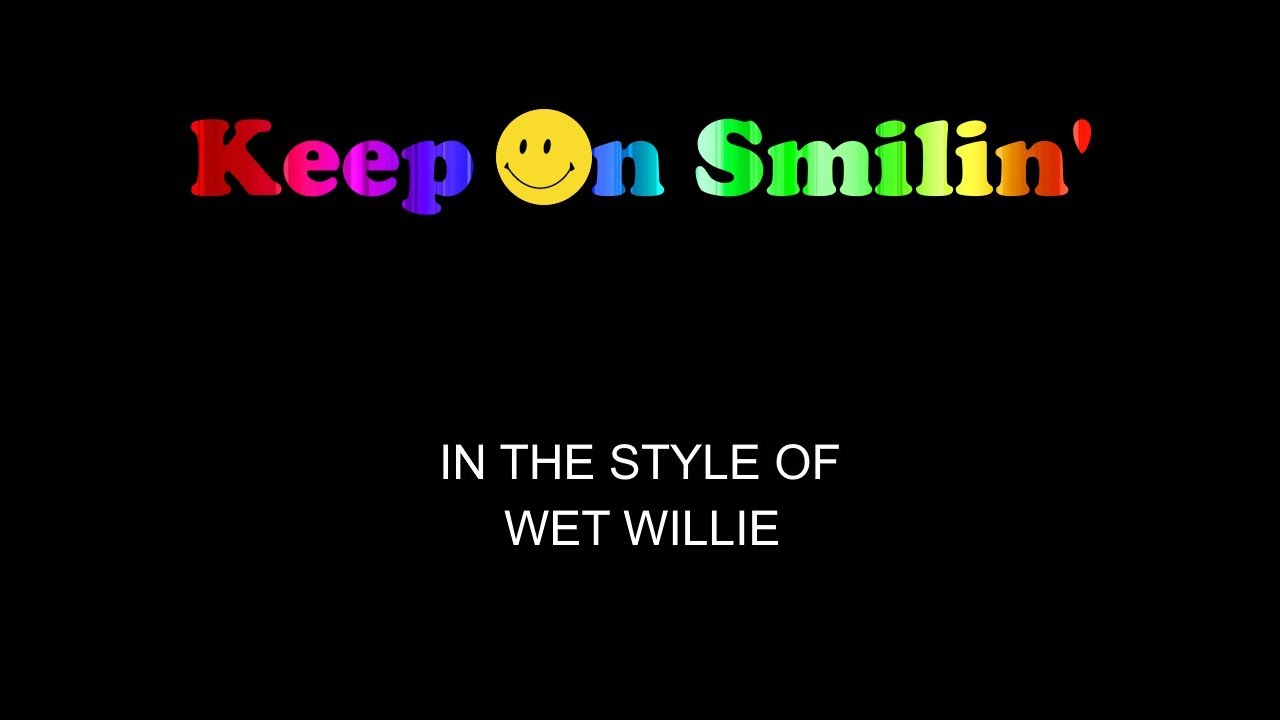 Wet Willie - Keep On Smilin' - Karaoke - With Some Backing Vocals - YouTube