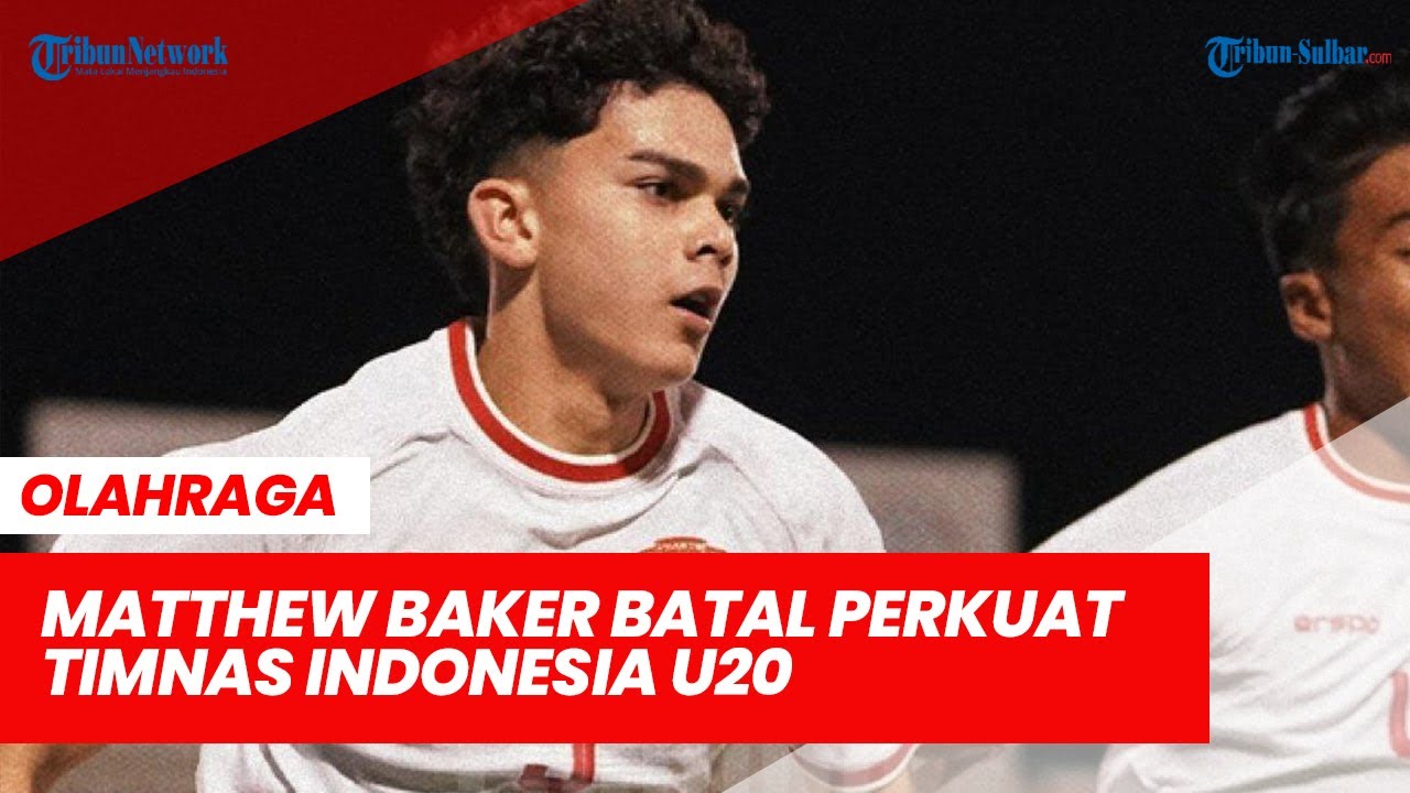 Matthew Baker Batal Perkuat Timnas Indonesia U20, Indra Sjafri Ungkap ...