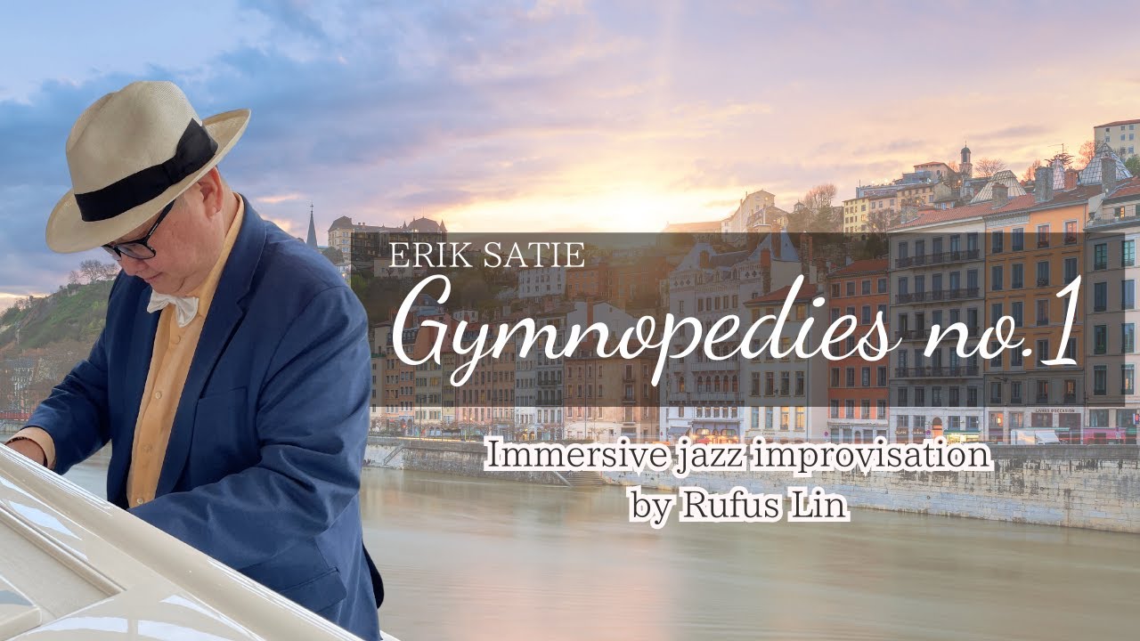 Gymnopedies no. 1 (Erik Satie) - Rufus Lin immersive jazz improvisation ...
