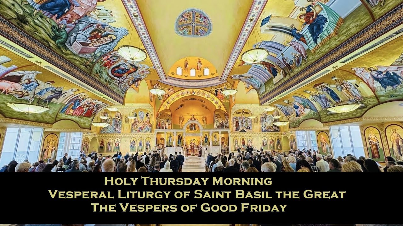 Holy Thursday Morning: Vesperal Liturgy of Saint Basil the Great, The ...