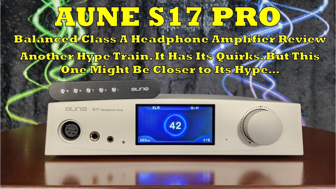 Aune S17 Pro Headphone Amplifier Review - Another Hype Train...All ...