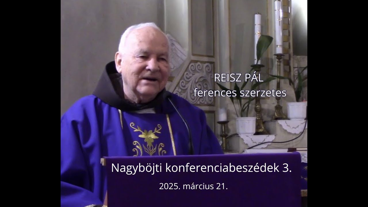 Nagyböjti konferenciabeszédek 3. - Reisz Pál ferences atya - YouTube