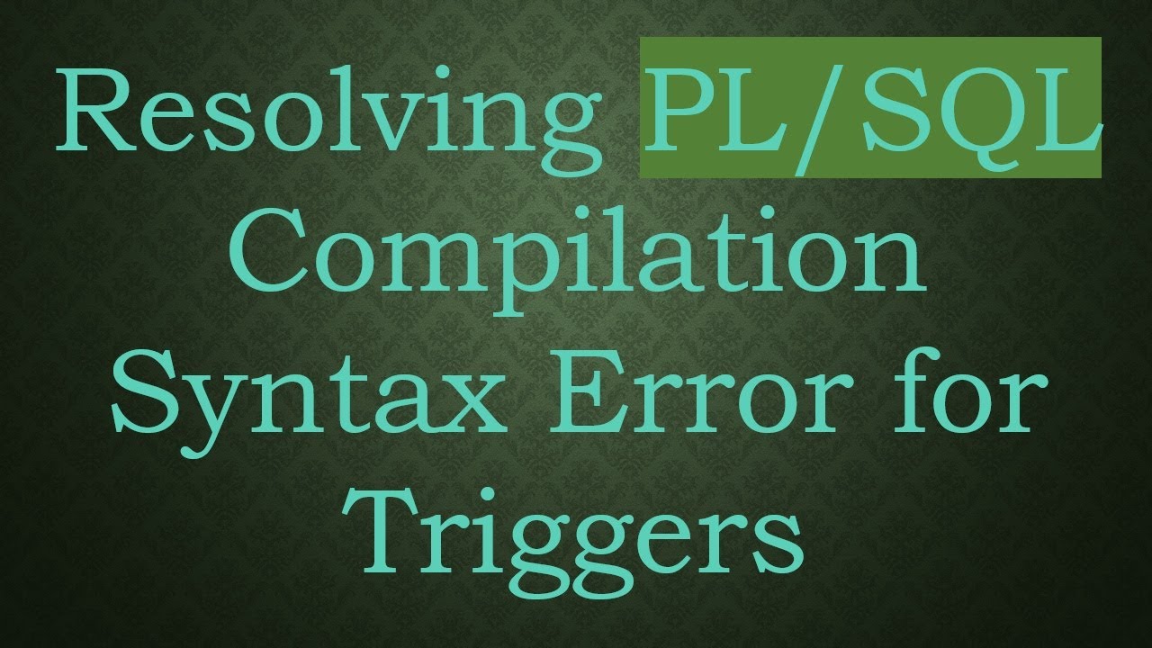 Resolving Plsql Compilation Syntax Error For Triggers Youtube