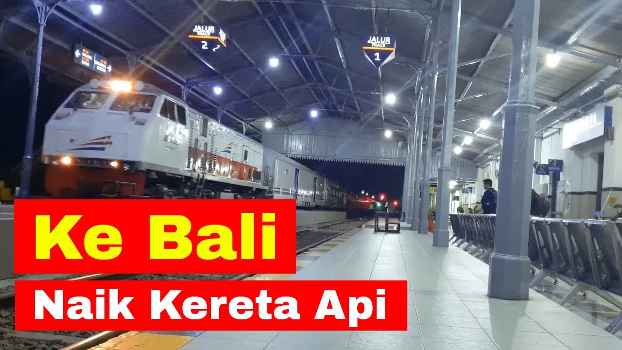 NAIK KERETA API KE BALI DARI STASIUN BANGIL - MENUJU DENPASAR - YouTube