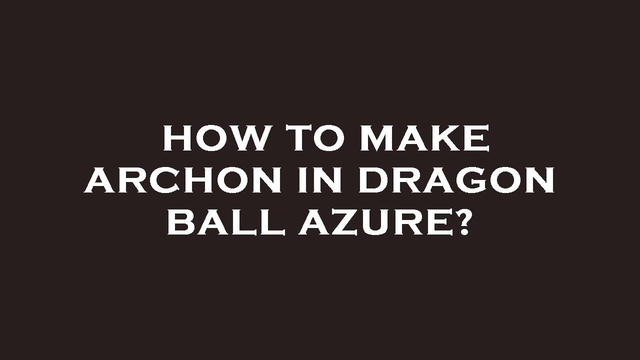 How to make archon in dragon ball azure? - YouTube