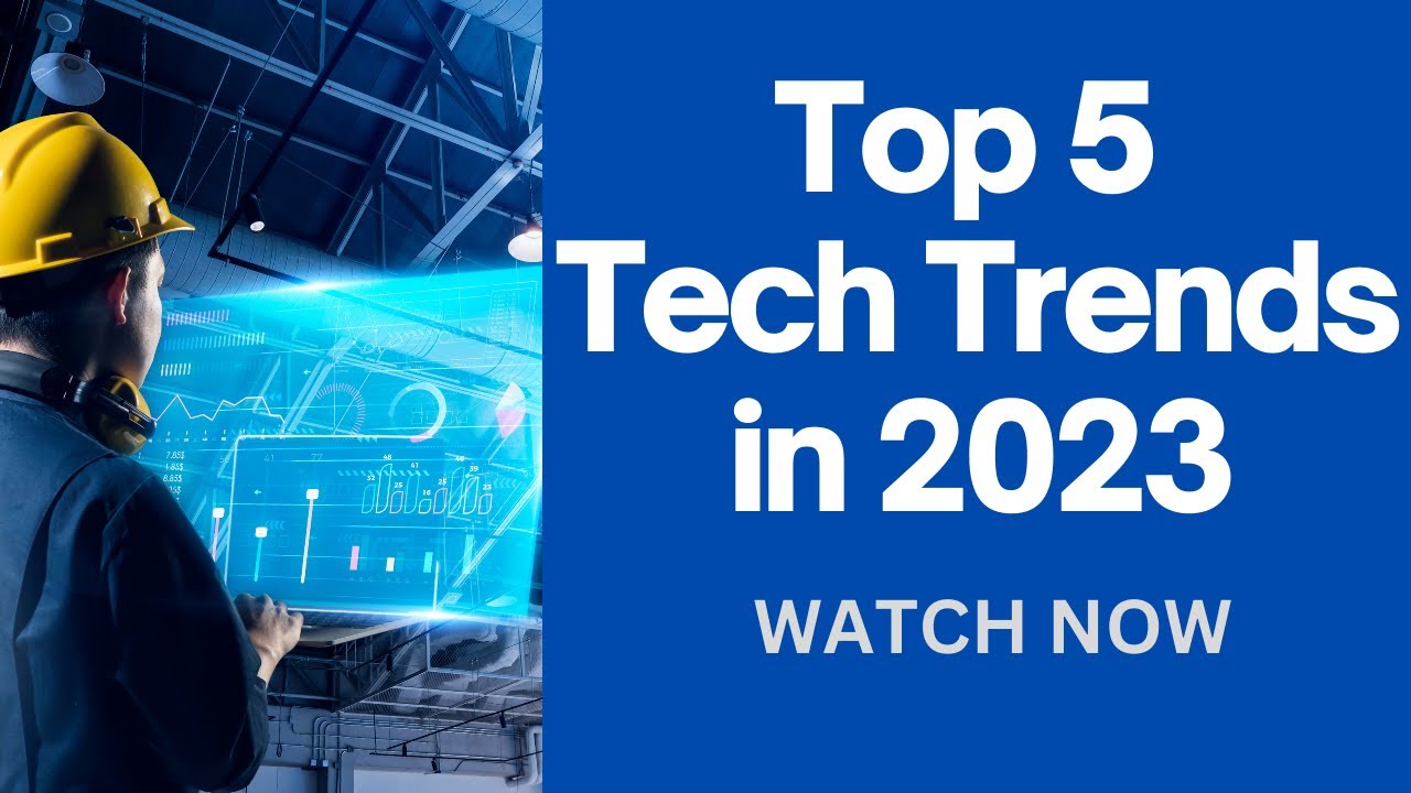 Revolutionizing the Future: Top 5 Tech Trends of 2023 - YouTube