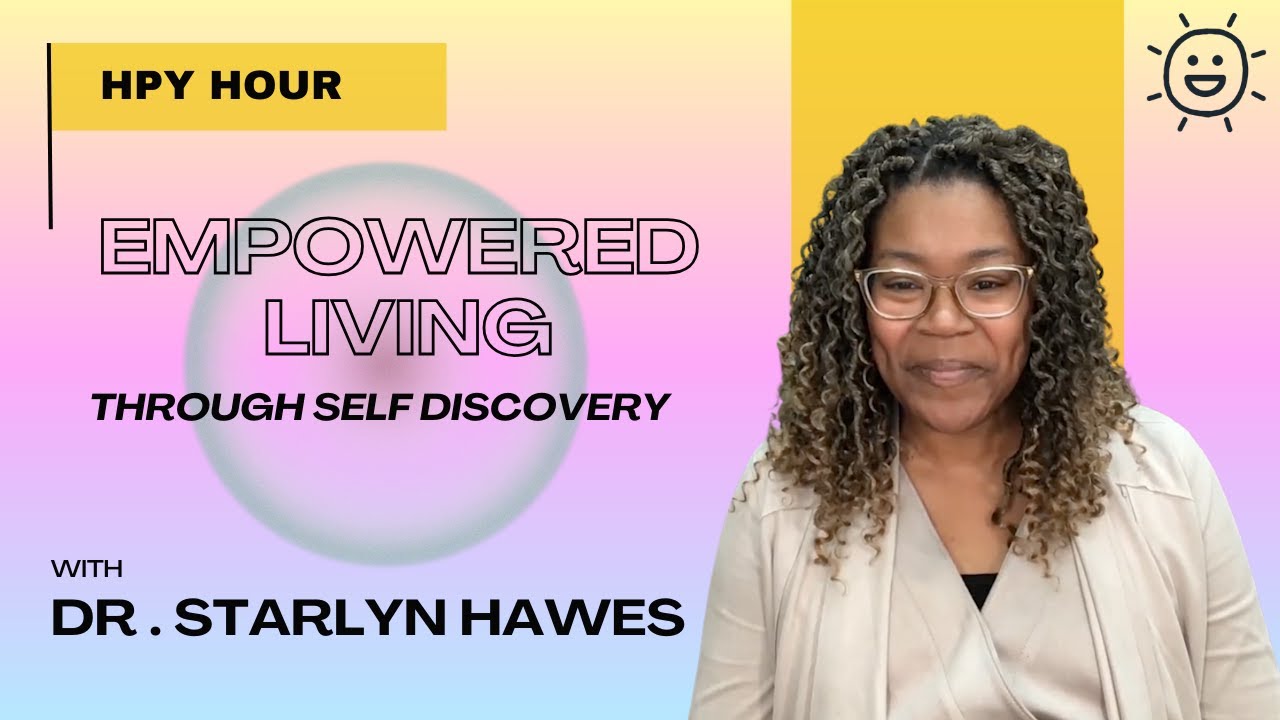 Empowered Living Through Self Discovery with Dr. Hawes - YouTube