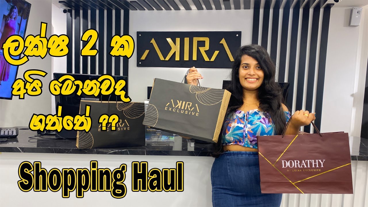 ලක්ෂ 2 ක අපි මොනවද ගත්තෙ ?? | Akira Exclusive | Shopping Haul ...