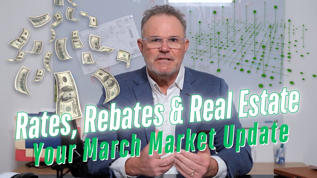 Rates, Rebates & Real Estate: Your March Market Update - YouTube