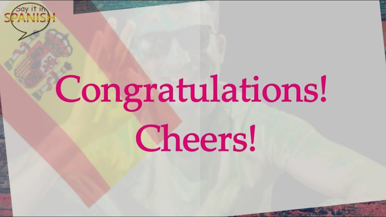 Congratulations! and Cheers! | Say it in Spanish - YouTube