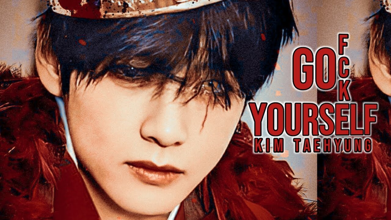 GO FCK YOUR$ELF - KIM TAEHYUNG - YouTube