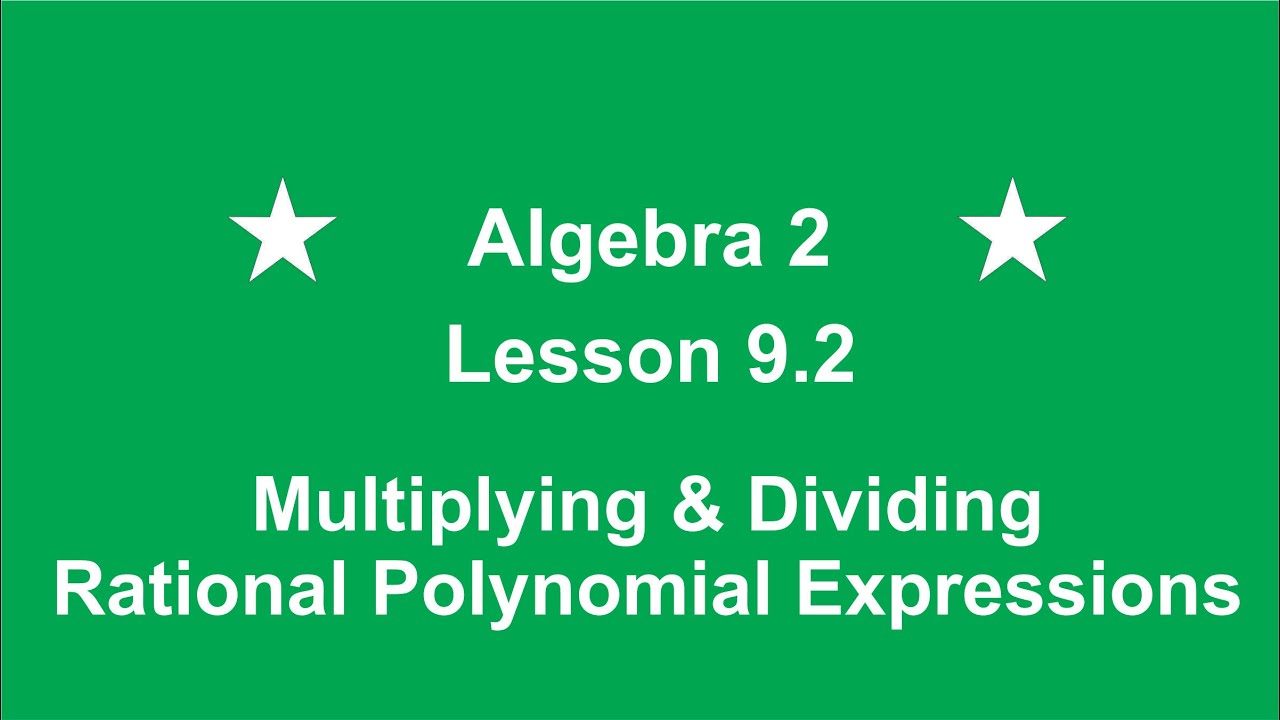 Algebra 2 Lesson 9.2 Multiplying & Dividing Rational Polynomial ...