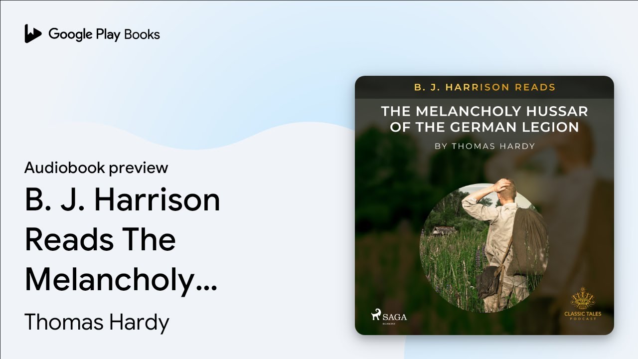 B. J. Harrison Reads The Melancholy Hussar of… by Thomas Hardy ...