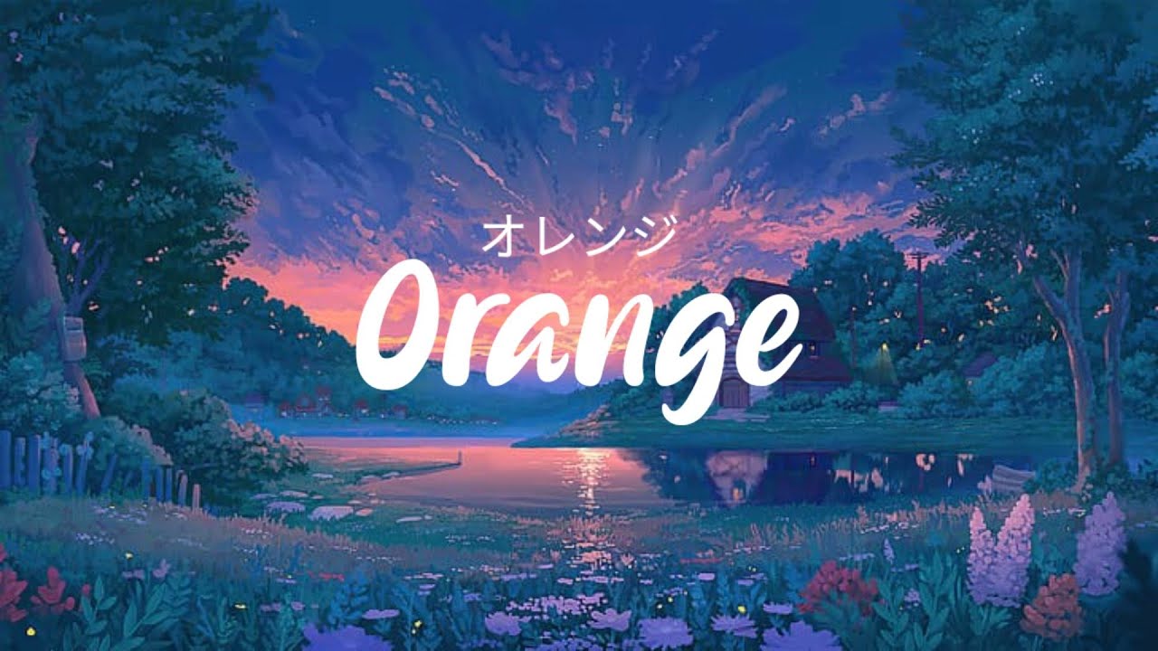 Orange. (オレンジ). 7!!. Lirik lagu jepang - YouTube
