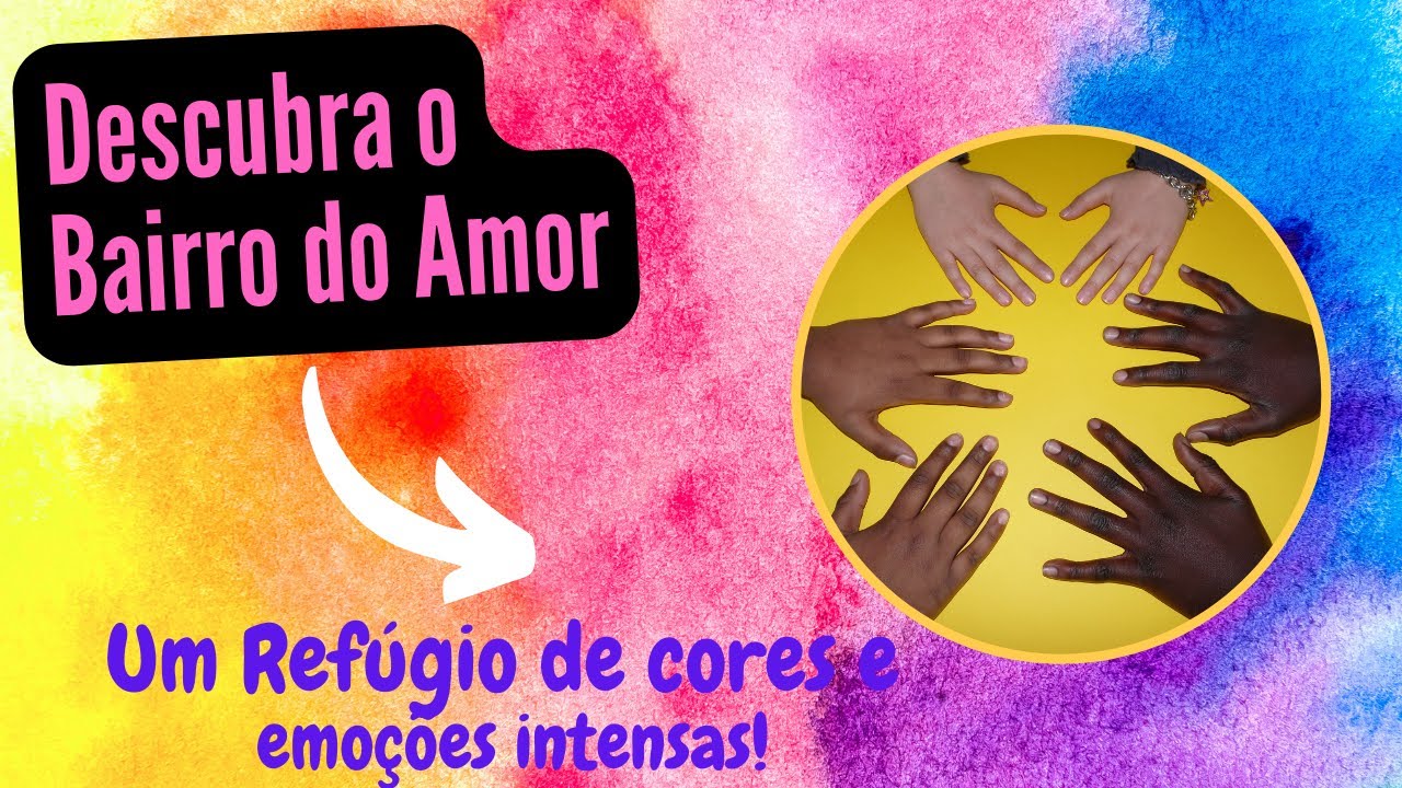 Descubra o Bairro do Amor: Um Refúgio de Cores e Emoções Intensas - YouTube