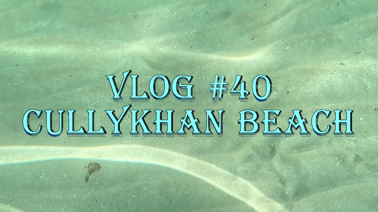 Cullykhan Beach Day - YouTube