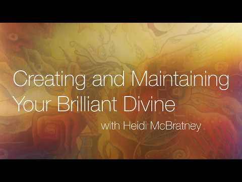 Creating and Maintaining Your Brilliant Divine - A Teaching