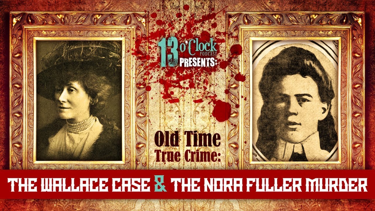 Episode 118 - The Wallace Case and the Murder of Nora Fuller - YouTube