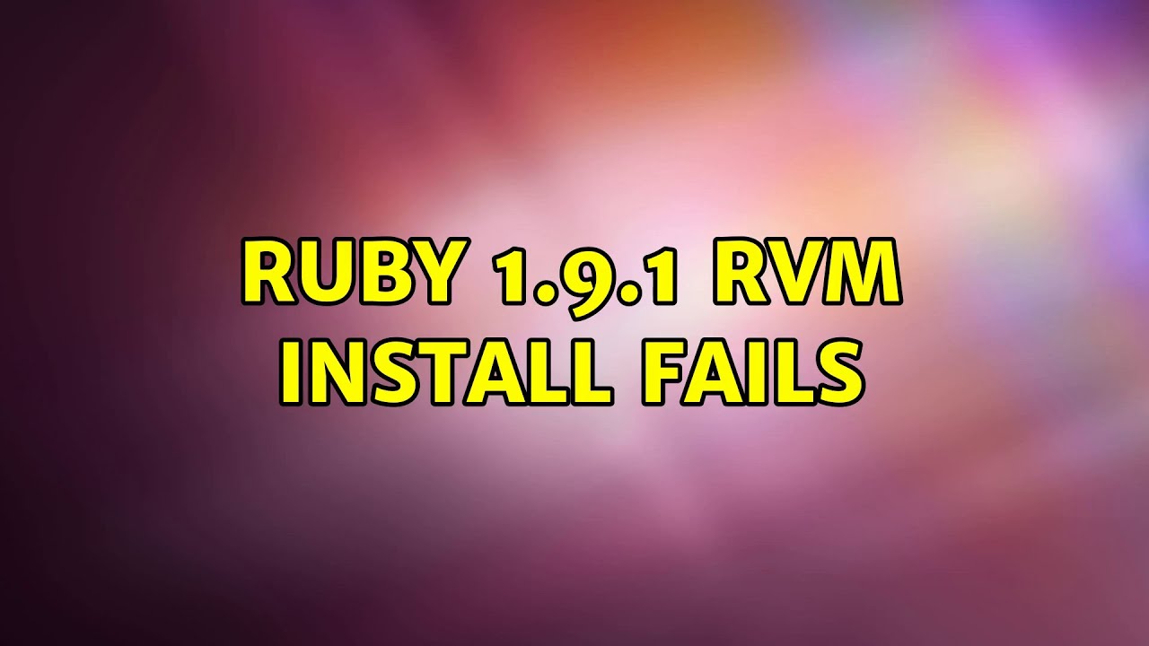 Ubuntu Ruby 191 Rvm Install Fails 2 Solutions Youtube