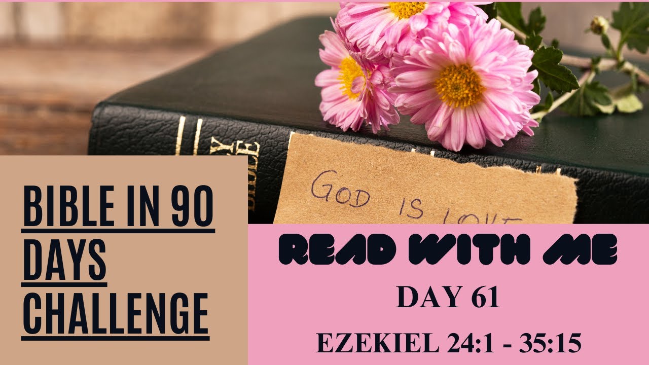 Through the Bible in 90 Days: Day 61 - Ezekiel 24-35 (ESV) - YouTube