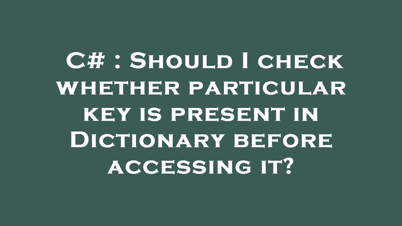 C Should I Check Whether Particular Key Is Present In Dictionary c-should-i-check-whether-particular-key-is-present-in-dictionary