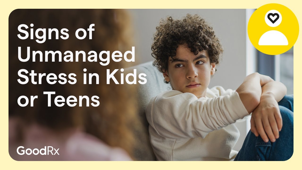 Telltale Signs of Unmanaged Stress in Kids or Teens | GoodRx - YouTube