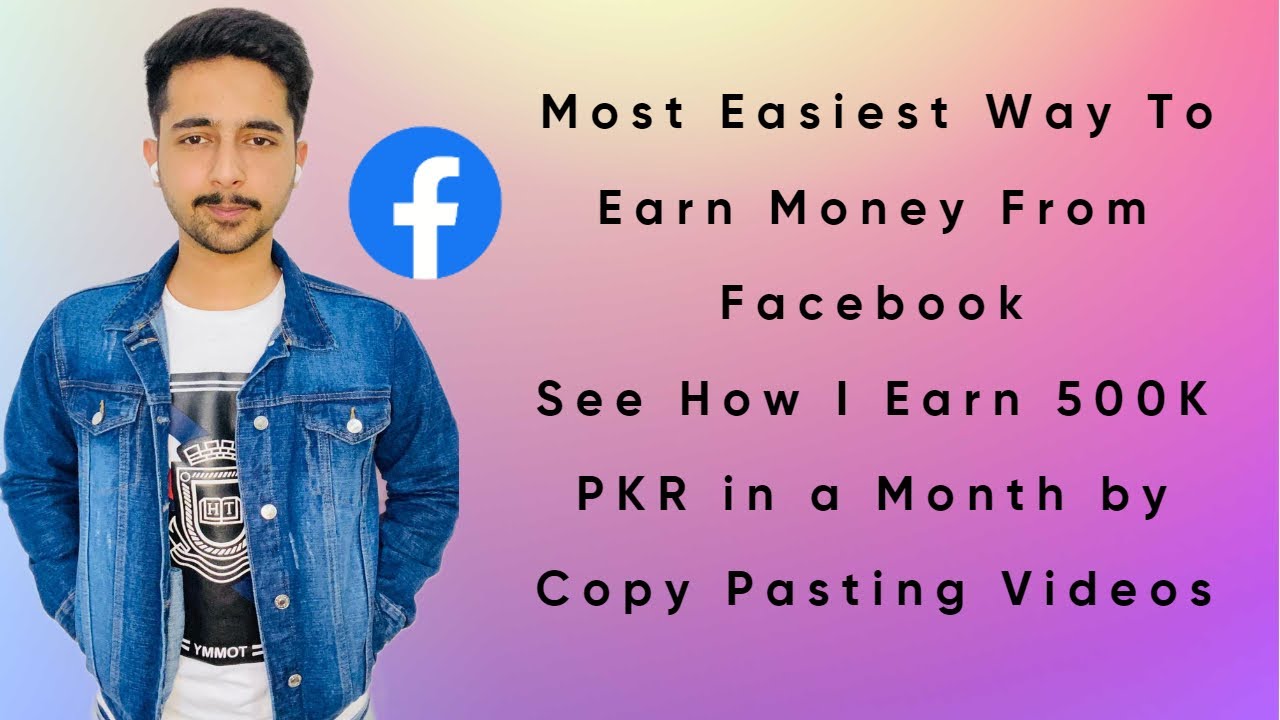 How I Earn 500K PKR In A Month From Facebook By Copy Pasting The Videos ...